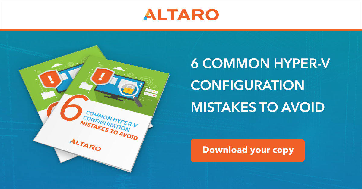 Altaro eBook: 6 Common Hyper-V Configuration Mistakes to Avoid Altaro eBook: 6 Common Hyper-V Configuration Mistakes to Avoid