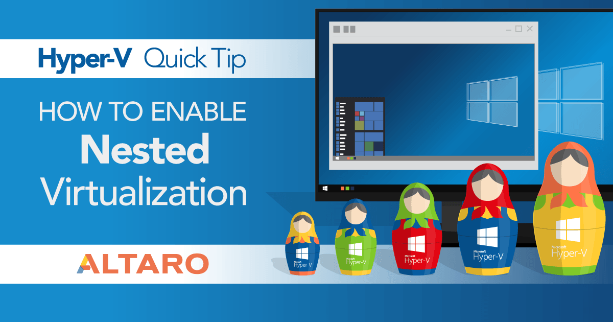 Hyper-V Quick Tip: How to Enable Nested Virtualization Hyper-V Quick Tip: How to Enable Nested Virtualization