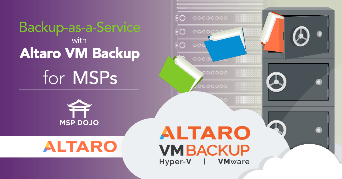 Deliver Backup-as-a-Service with Altaro VM Backup for MSPs Deliver Backup-as-a-Service with Altaro VM Backup for MSPs