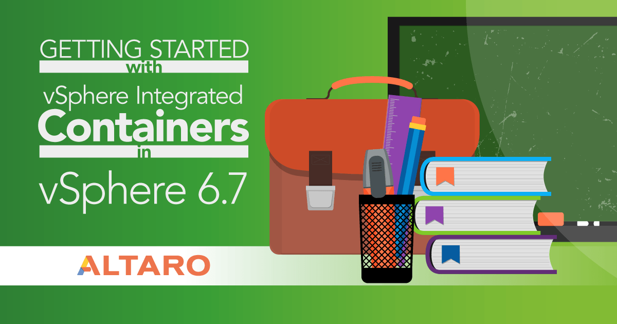 Getting Started with vSphere Integrated Containers in vSphere 6.7 Getting Started with vSphere Integrated Containers in vSphere 6.7